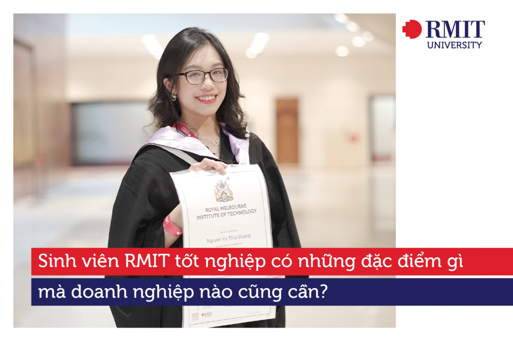 Sinh viên RMIT tốt nghiệp có những đặc điểm gì mà doanh nghiệp nào cũng ...